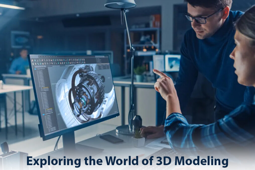 Exploring the World of 3D Modeling: Techniques, Software, and ...